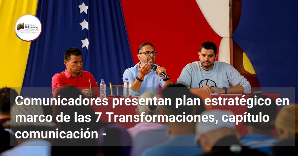 Comunicadores presentan plan estratégico en marco de las 7 Transformaciones, capítulo comunicación