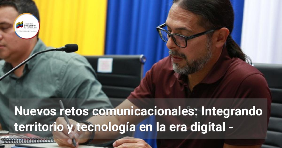 Nuevos retos comunicacionales: Integrando territorio y tecnología en la era digital